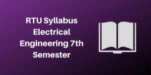 RTU Syllabus Electrical Engineering 7th Semester 2023-24 & Marking
