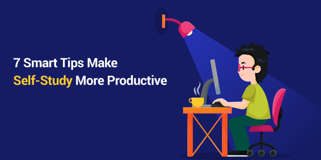 7 Smart Tips Make Self-Study More Productive | Pro Tips To Boost Study