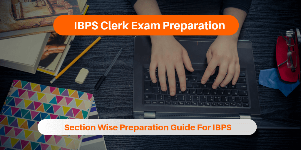 IBPS Clerk Exam Preparation 2019: Section Wise Preparation Tips