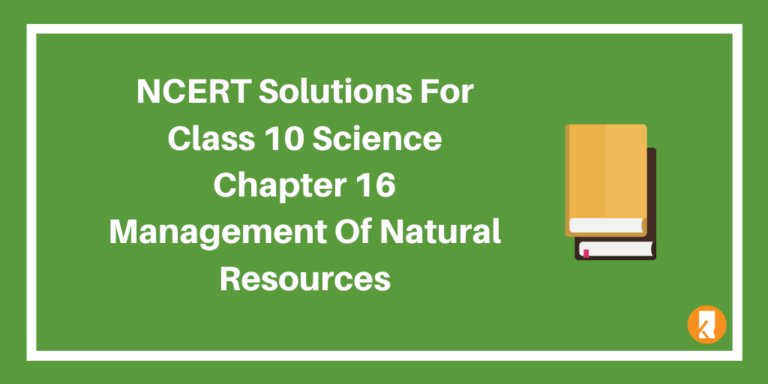 NCERT Solutions For Class 10 Science Chapter 16 Management Of Natural ...