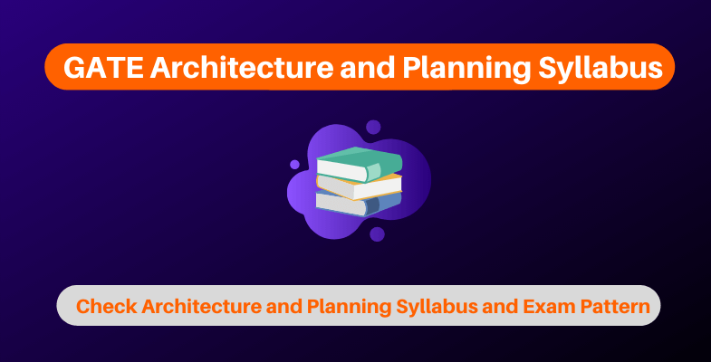 GATE Architecture and Planning Syllabus 2021 and Exam Pattern PDF