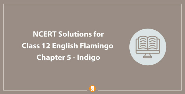 NCERT Solutions For Class 12 English Flamingo Chapter 5 Indigo (Updated ...