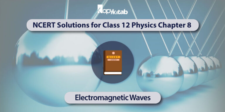 NCERT Solutions For Class 12 Physics Chapter 8 Electromagnetic Waves (Updated For 2020-21 ...