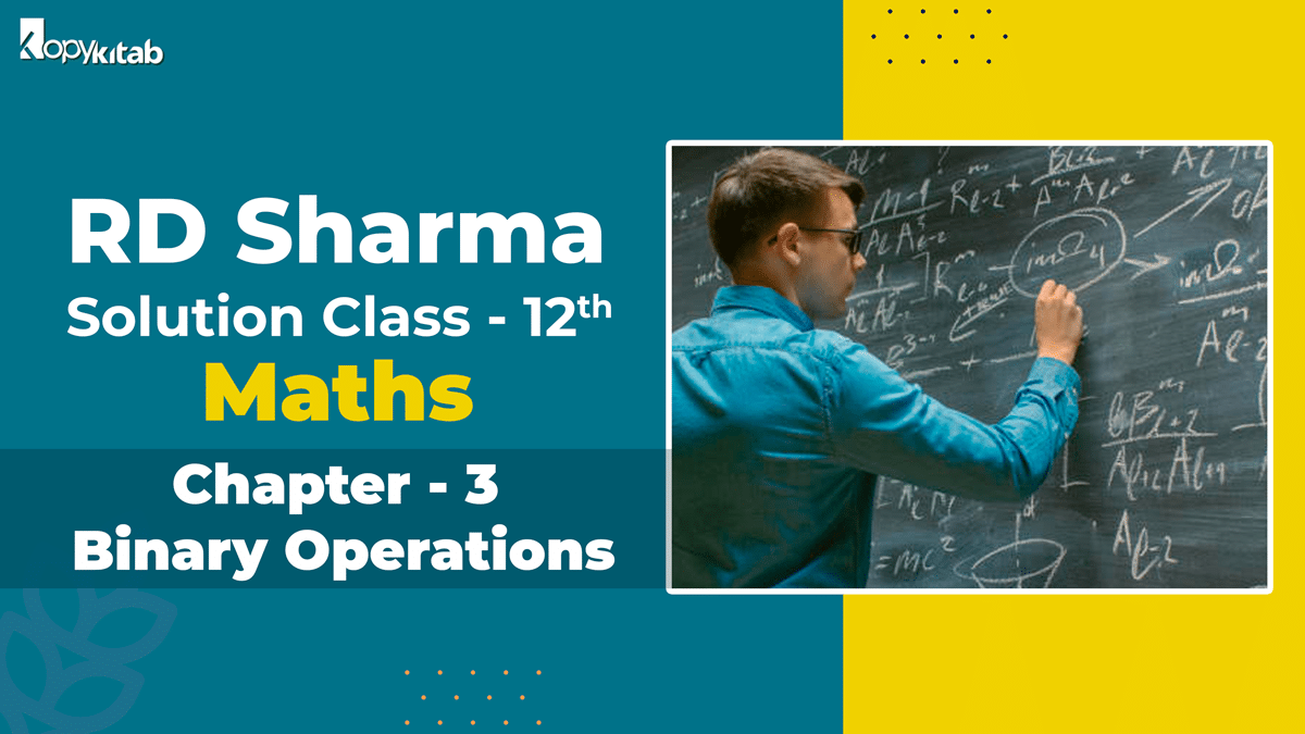 RD Sharma Solutions Class 12 Maths Chapter 3 - Binary Operations 2022 ...
