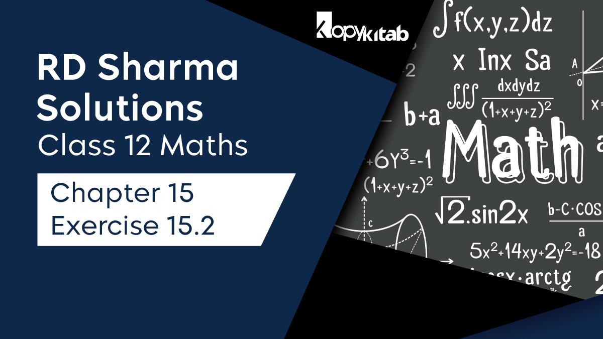 RD Sharma Solutions Class 12 Maths Chapter 15 Exercise 15 2 Download PDF RD Sharma Solutions Class 12 Maths Chapter 15 Exercise 15 2 Download PDF