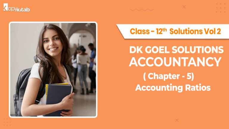 DK Goel Accountancy Class 12 Solutions Vol 2 Chapter 5 Accounting Ratios 2021-22 | Download Free PDF