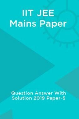 Download IIT JEE Mains Question Paper With Answer 2019 Paper 5 PDF Online