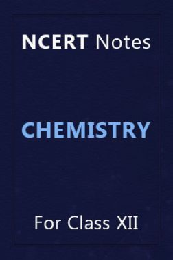 Download NCERT Notes For Class 12 Chemistry PDF Online by Panel Of Experts